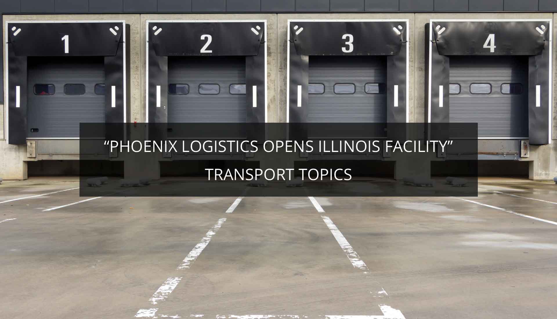 Phoenix Logistics Opens Illinois Facility